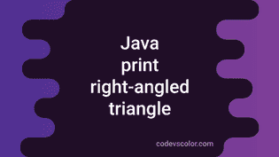 4 ways in Java to print a right-angled triangle - CodeVsColor