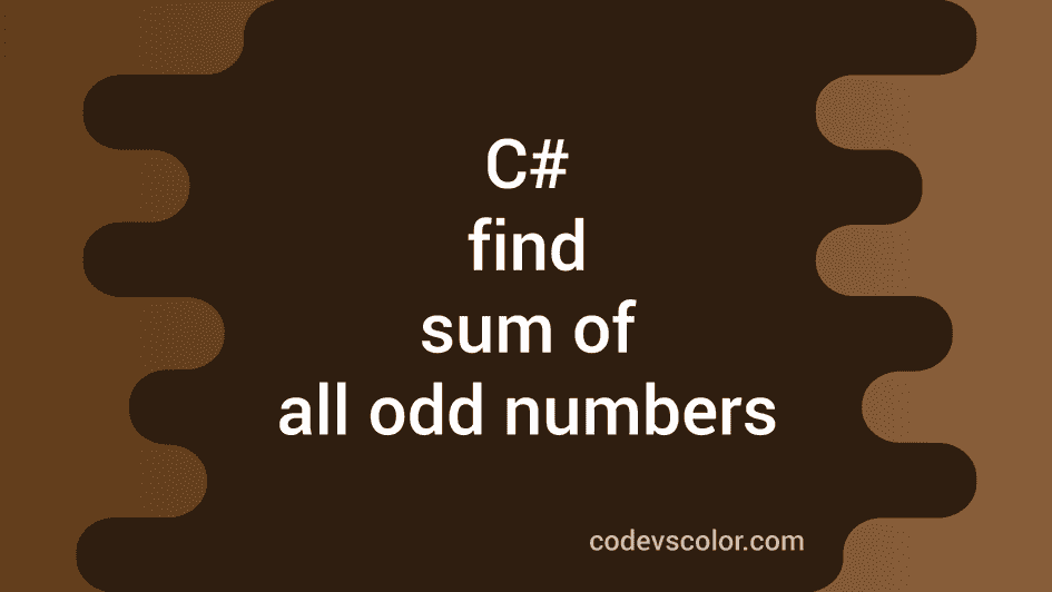 C Program To Find The Sum Of All Odd Numbers Below A Given Number Codevscolor