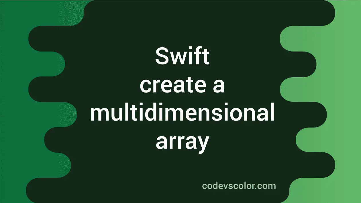 Swift 4 tutorial : Creating a multidimensional array - CodeVsColor