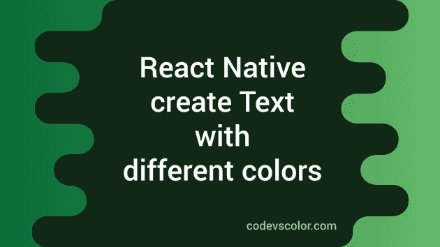 React Native Example To Create Text With Different Colors Or Multicolored Text Codevscolor