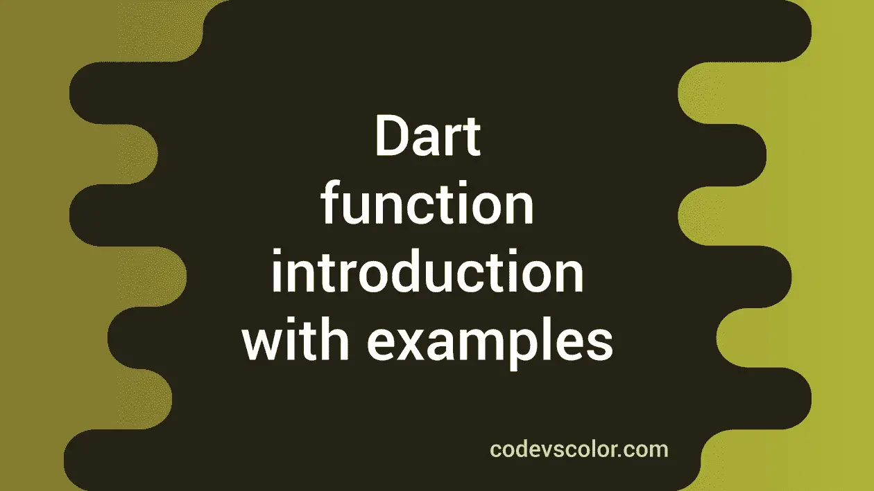 Dart function introduction with examples - CodeVsColor