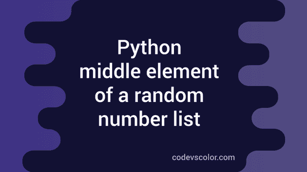 Python Program To Find The Middle Element Of An Unsorted Random Number 