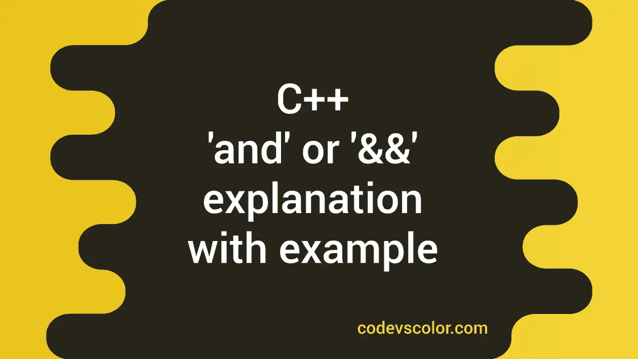 C++ and or && operator explanation with example - CodeVsColor