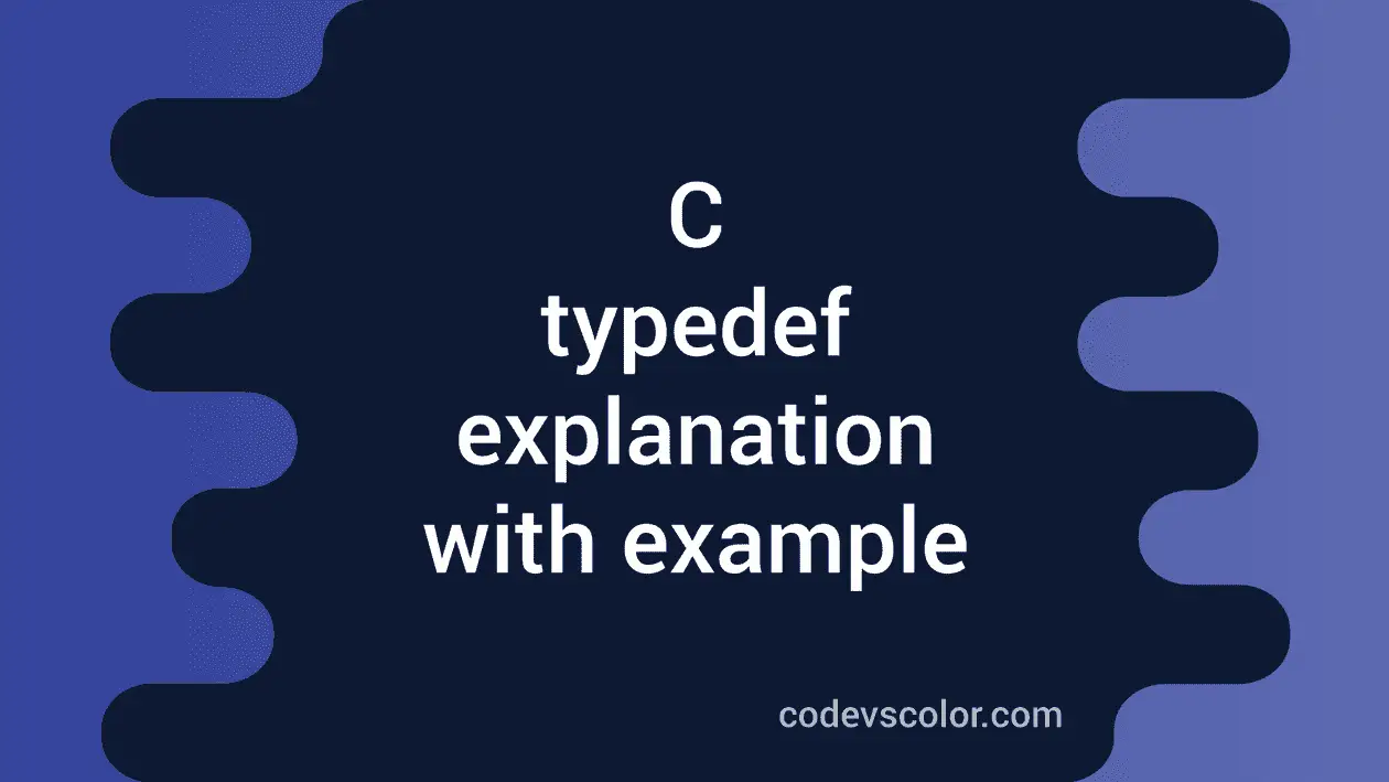 typedef in C explanation with examples - CodeVsColor