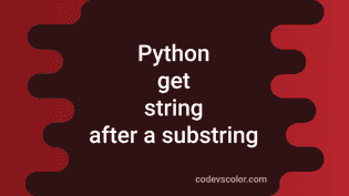 3 different Python programs to get a string after a substring - CodeVsColor