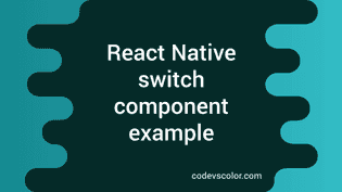 React Native switch component explanation with examples - CodeVsColor