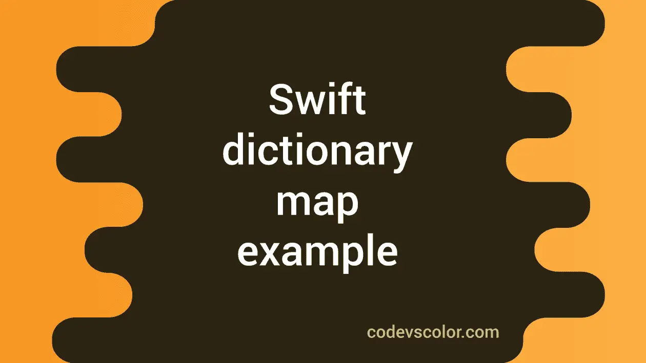 Swift dictionary map explanation with example - CodeVsColor