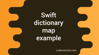 Swift dictionary map explanation with example - CodeVsColor