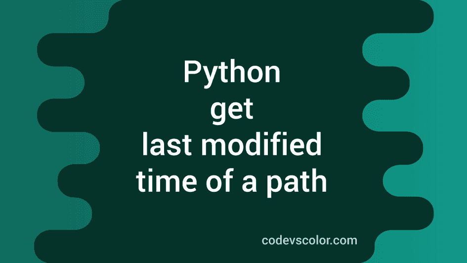 Python program to get the last modified time of a path - CodeVsColor