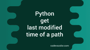 Python program to get the last modified time of a path - CodeVsColor