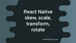 How to transform an object in React Native (skew, scale, transform ...