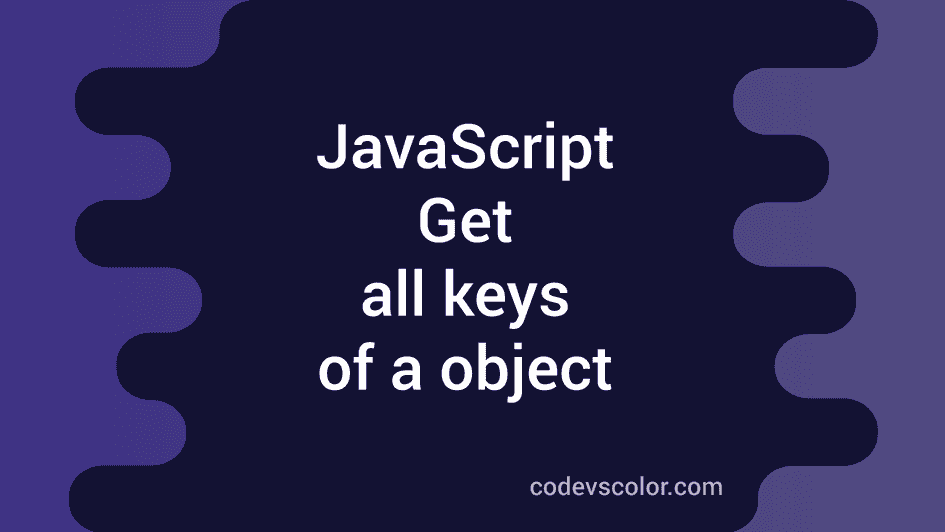 How To Get All Keys Of A Javascript Object Codevscolor
