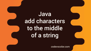 Java program to add characters to the middle of a string - CodeVsColor