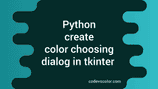 How to create a color choosing dialog in tkinter python - CodeVsColor