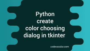How to create a color choosing dialog in tkinter python - CodeVsColor