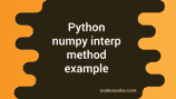 Python numpy interp method example - CodeVsColor