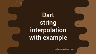 What is string interpolation in dart - CodeVsColor