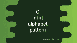 10 different alphabet pattern programs in C - CodeVsColor