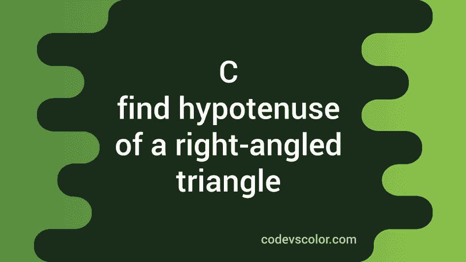 C program to find the hypotenuse of a right-angled triangle - CodeVsColor