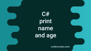 3 different C# programs to print the name and age of a user - CodeVsColor