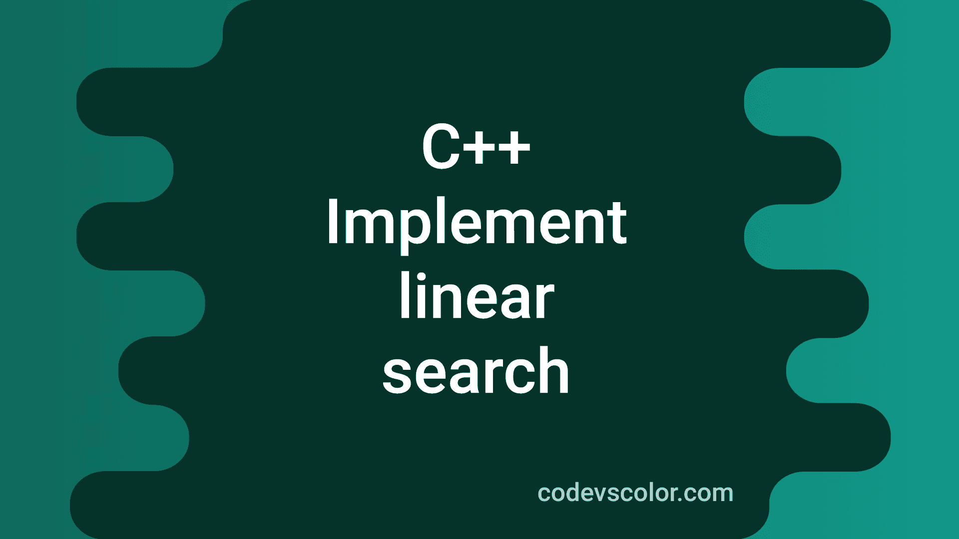 C++ program to implement linear search - CodeVsColor