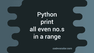 4 Python examples to print all even numbers in a given range - CodeVsColor