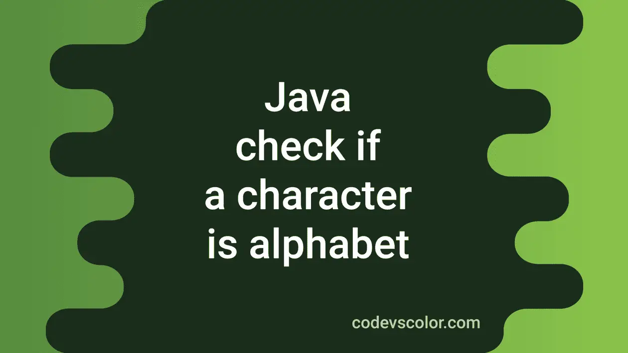 Java program to check if a character is Alphabet or not - CodeVsColor