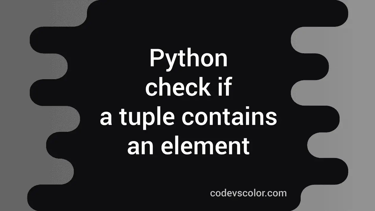 How to check if a tuple contains an element in Python - CodeVsColor