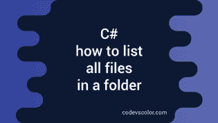 How to list all files in a folder in C# - CodeVsColor