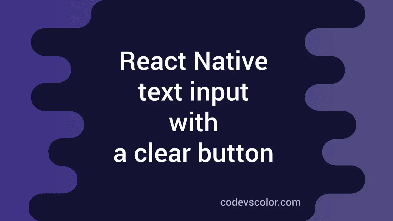 React Native text input with clear button - CodeVsColor