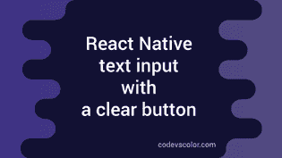 React Native text input with clear button - CodeVsColor