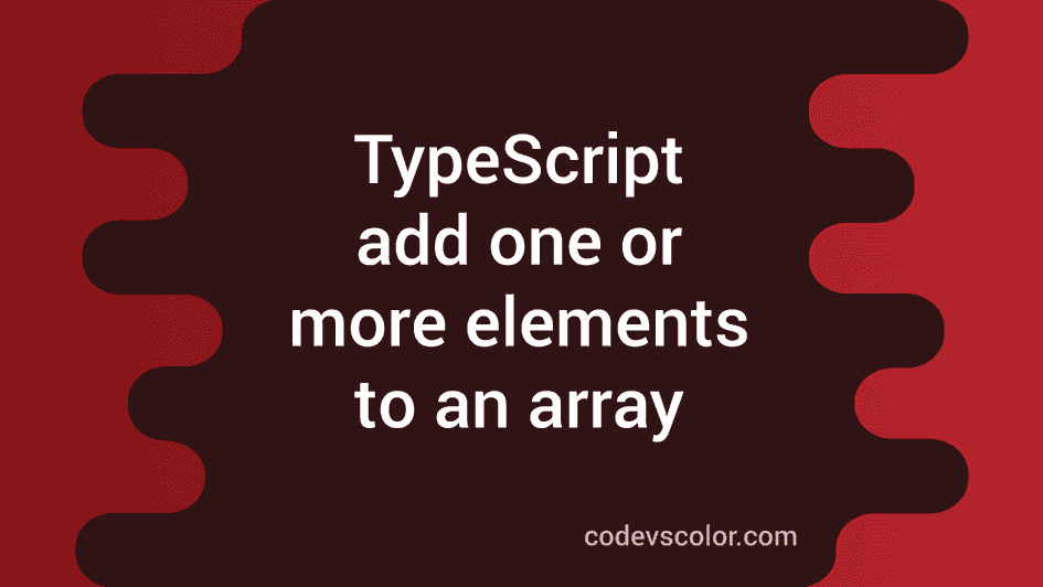 TypeScript add one or more elements to an array - CodeVsColor TypeScript add one or more elements to an array - CodeVsColor