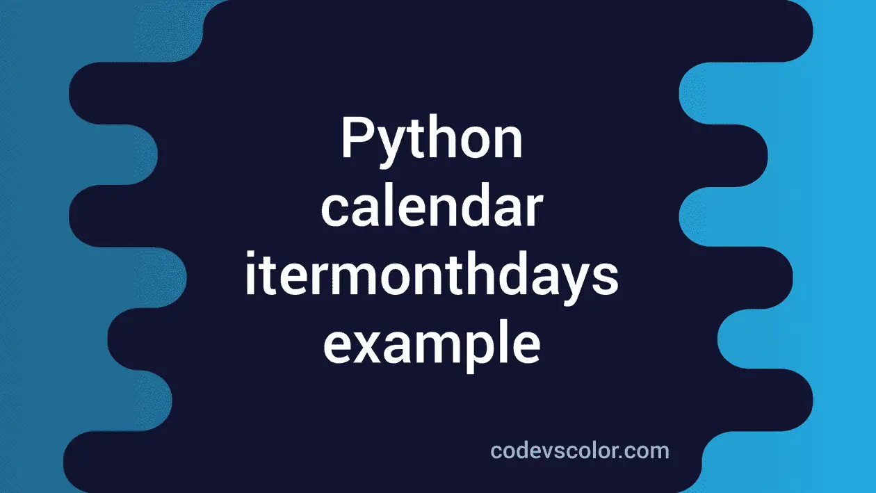 Python calendar itermonthdays method with example - CodeVsColor