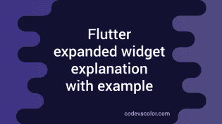 Flutter expanded widget explanation with example - CodeVsColor