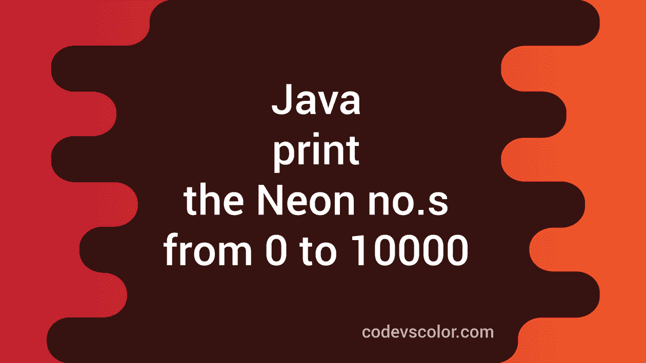 Java program to print the Neon numbers from 0 to 10000 - CodeVsColor