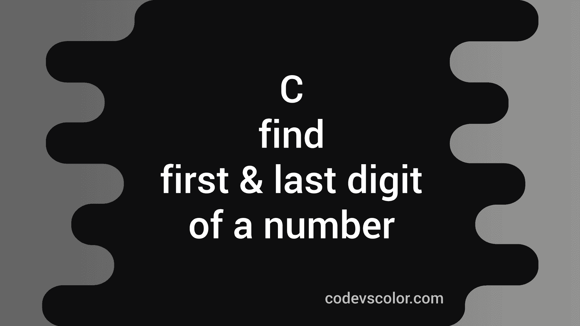 C program to find the first and the last digits of a number - CodeVsColor