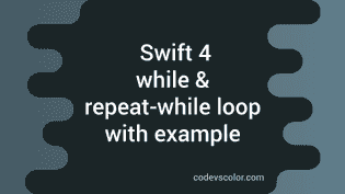 Swift 4 while and repeat-while loop tutorial with example - CodeVsColor
