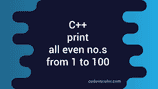 4 ways in C++ to Print all even numbers from 1 to 100 - CodeVsColor
