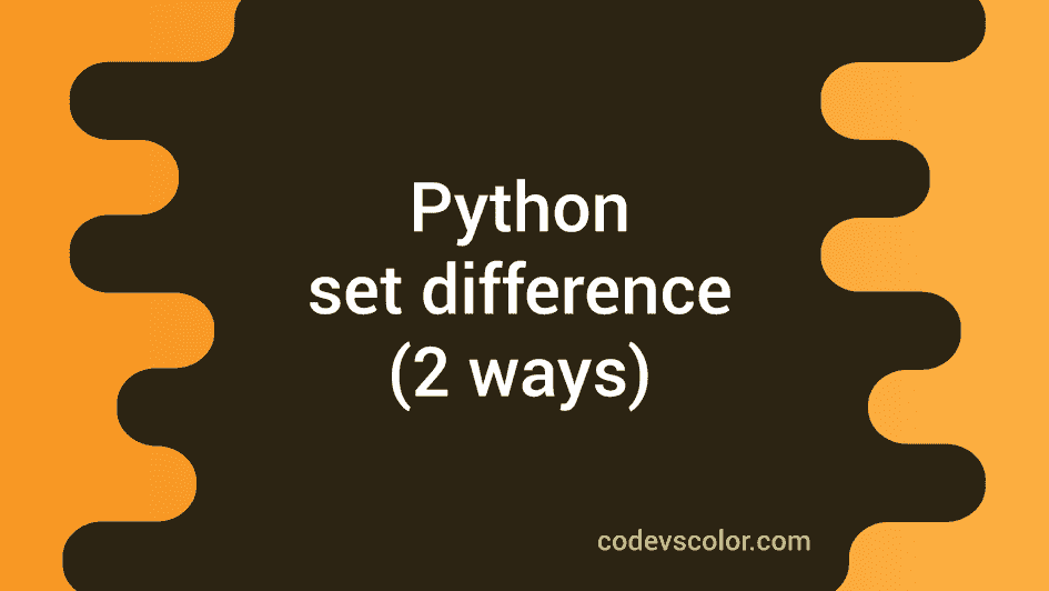 Two ways to find the set difference in Python - CodeVsColor