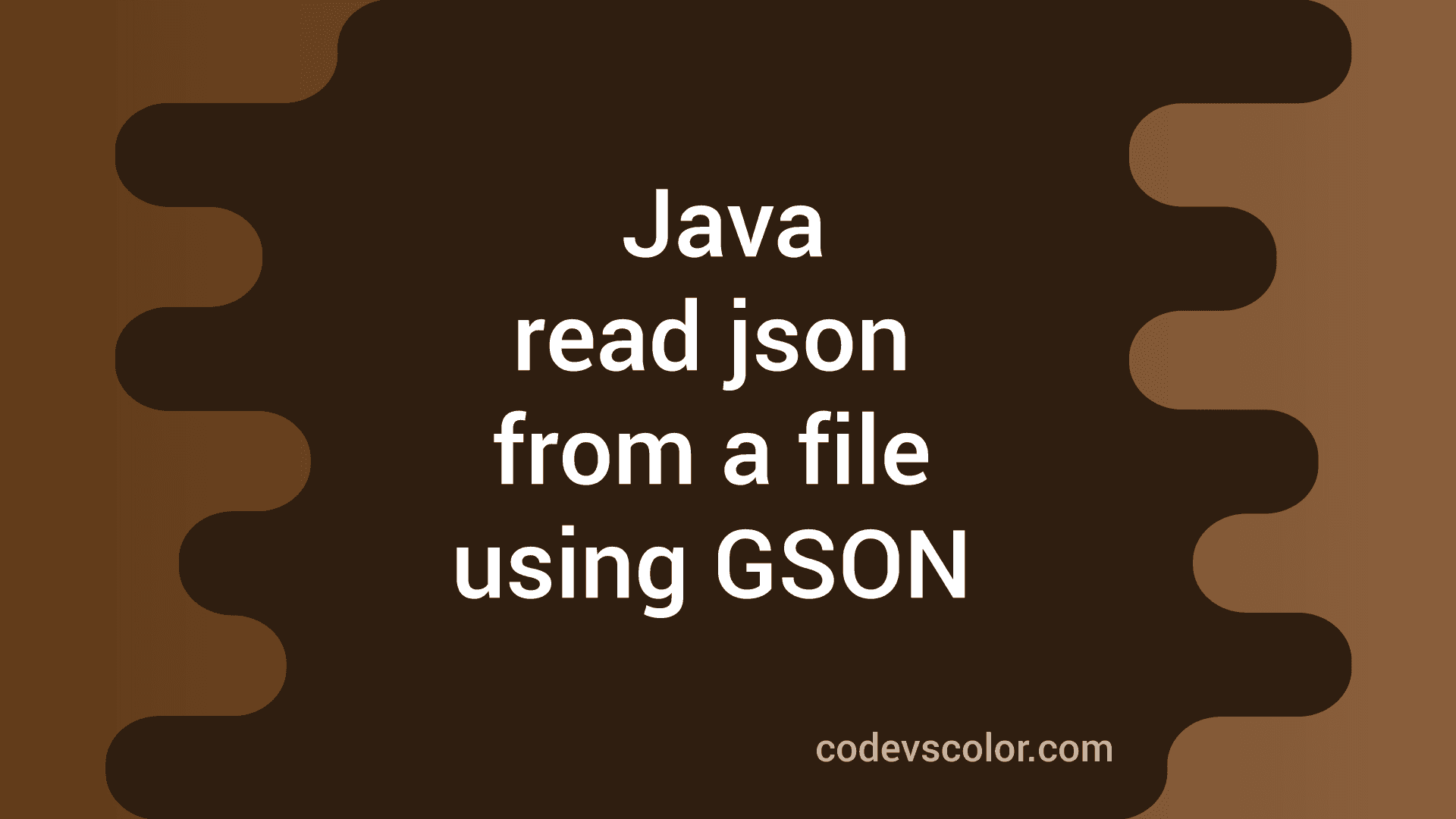 Read json content from a file using GSON in Java - CodeVsColor