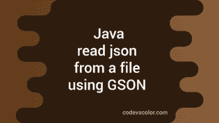 Read json content from a file using GSON in Java - CodeVsColor
