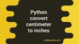 Python program to convert centimeter to inches - CodeVsColor