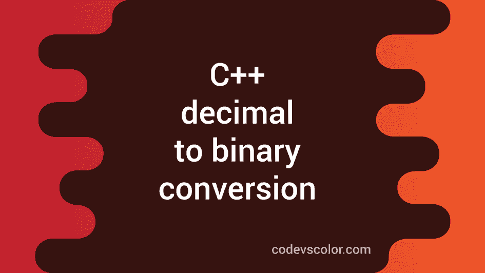 How to convert decimal to binary in C++ - CodeVsColor
