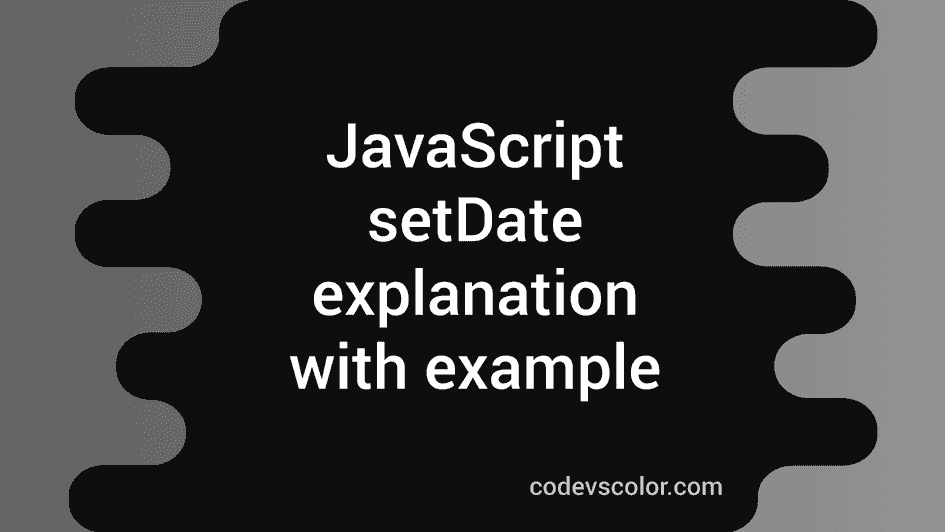 JavaScript setDate function explanation with example - CodeVsColor