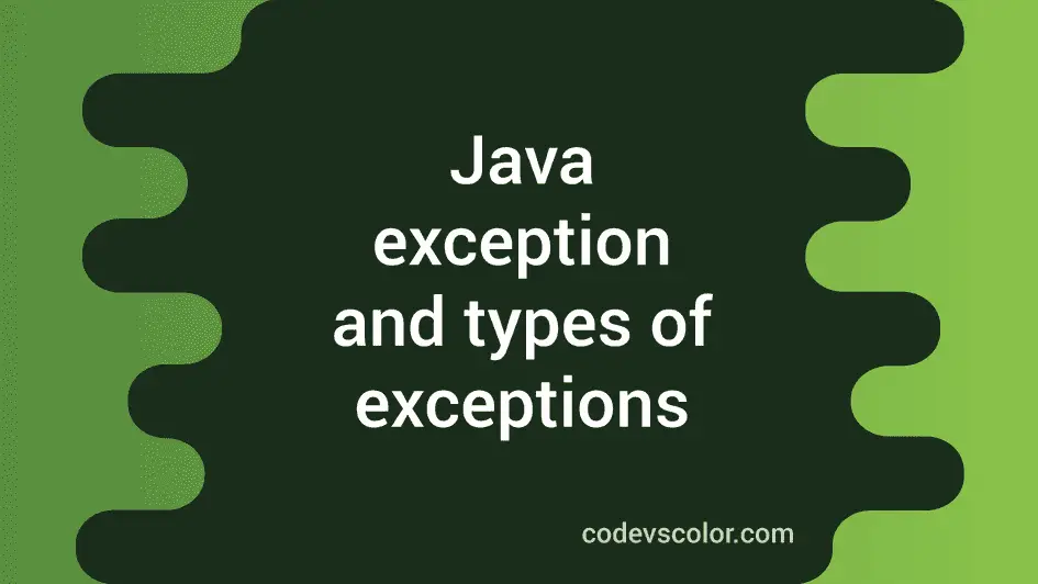 What is an Exception in Java and types of exceptions - CodeVsColor