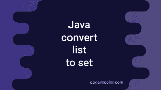 4 different Java programs to convert a list to set - CodeVsColor