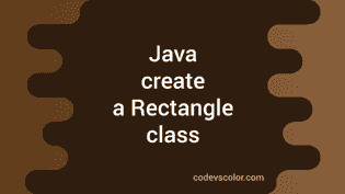 Create a Rectangle class in Java and calculate area, perimeter ...