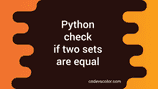 Python program to check if two sets are equal in 3 ways - CodeVsColor