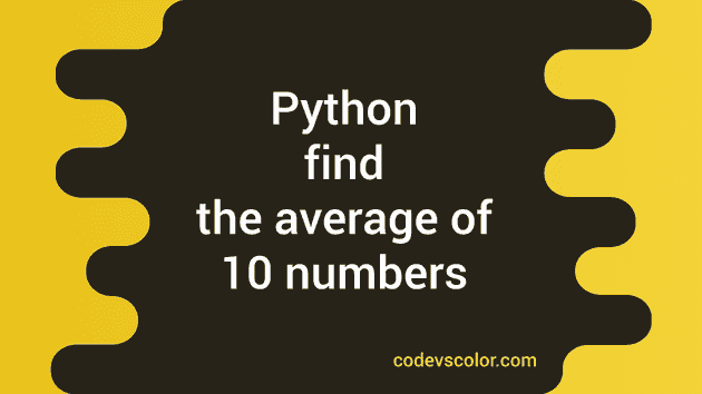 4 Ways To Find The Average Of 10 Numbers In Python CodeVsColor