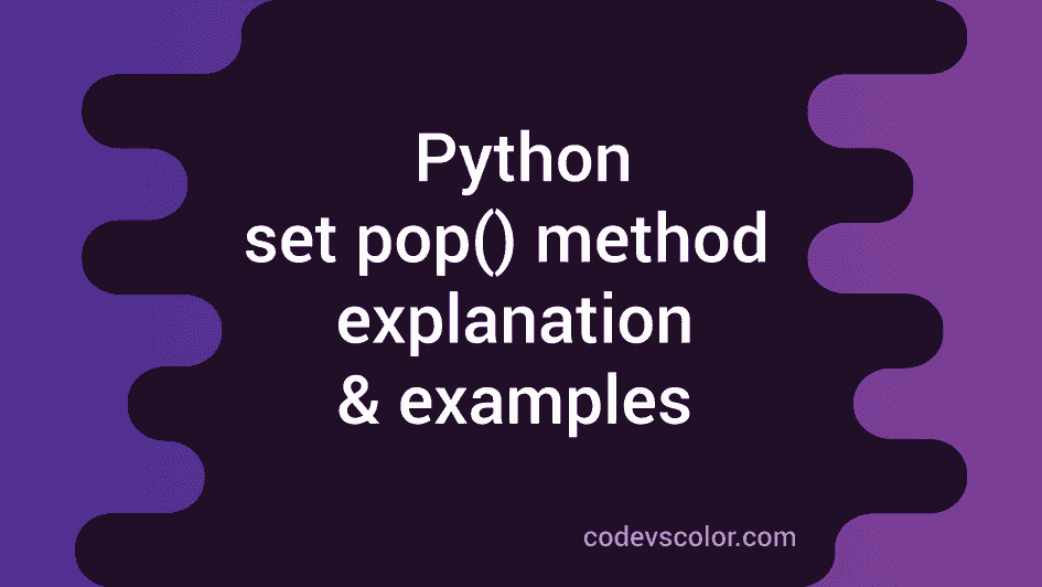 Python Set pop() method explanation with example - CodeVsColor
